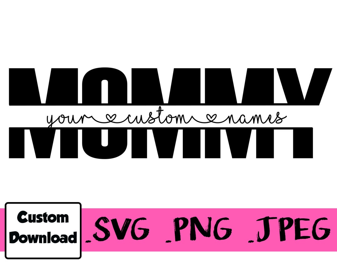 Mommy Custom Names * SVG * PNG * JPEG Mothers Day Gift - Etsy