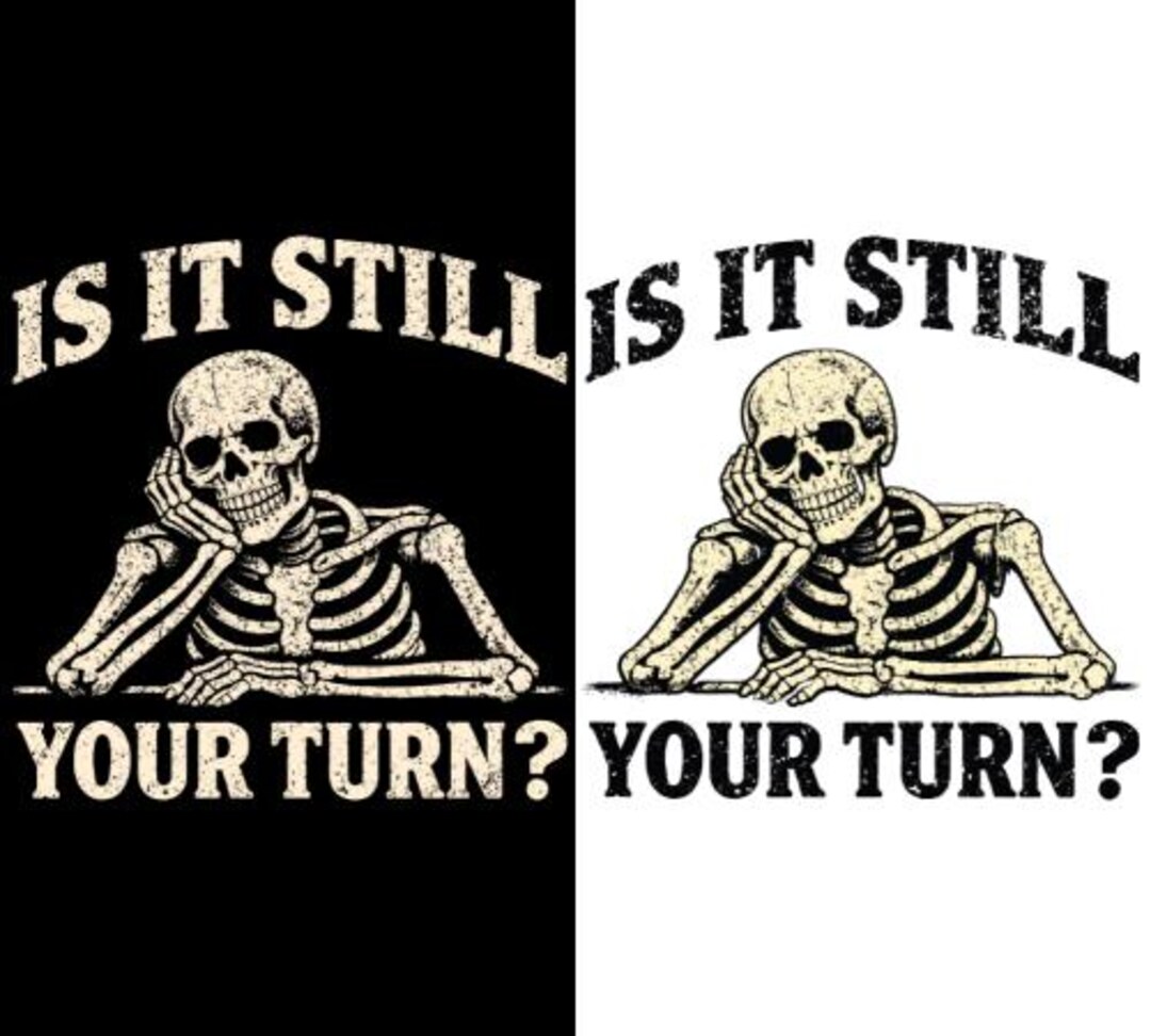 Is It Still Your Turn Png Svg, Funny Gaming Board Game Skeleton(digital ...