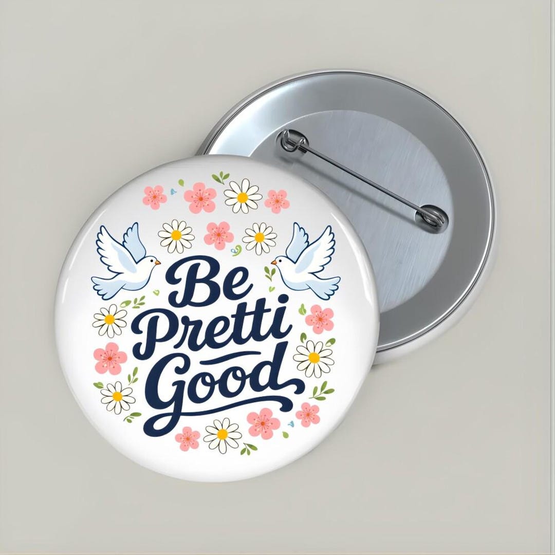 Be Pretti Good Pin Button, Floral Positive Message Badge, Activism ...