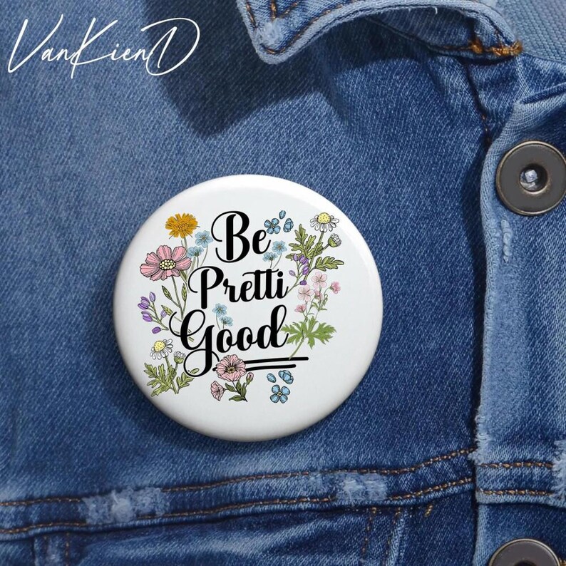 Be Pretti Good Floral Pin Buttons in 3 Sizes- Activism Accessory ...