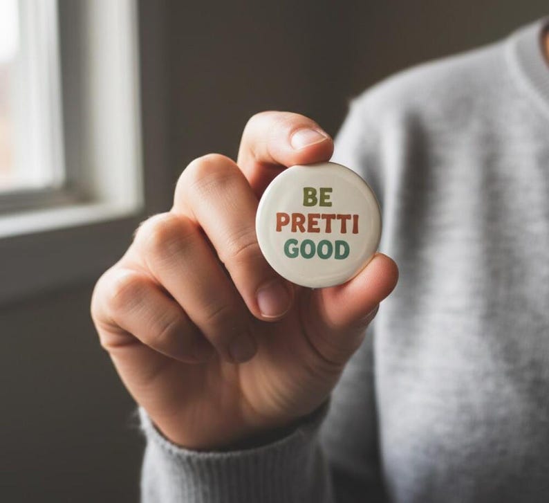 Be Pretti Good Pin Button in 3 Sizes, Activism Accessory, Political ...