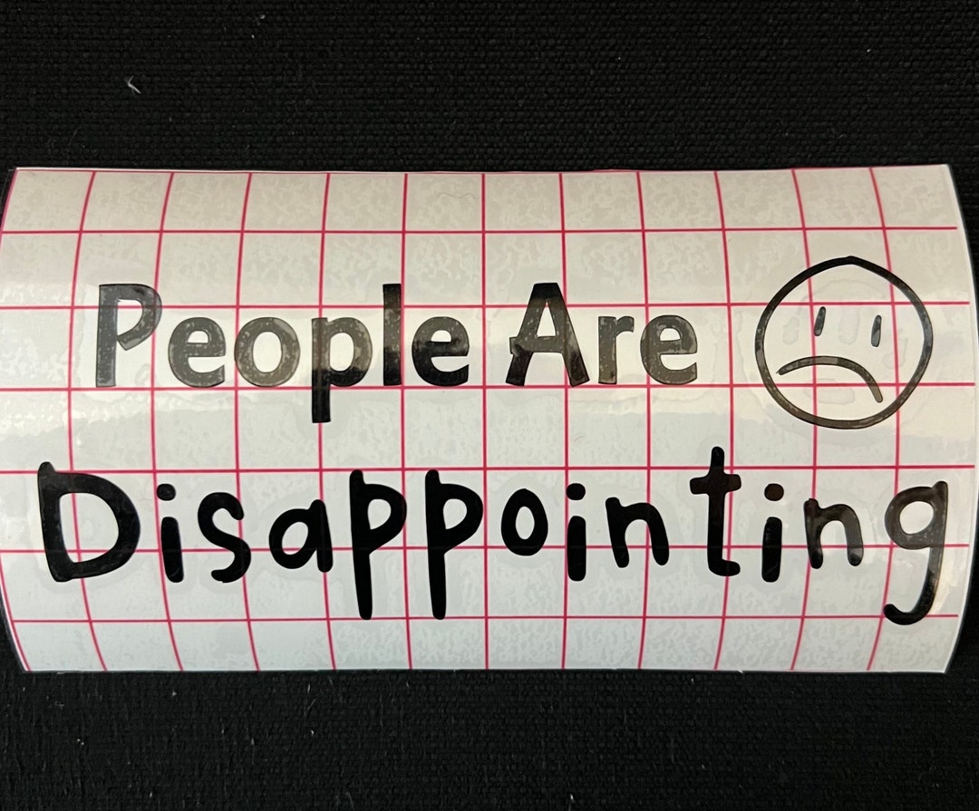 People Are Disappointing Sticker! Place This Anywhere! Sad Decal ...