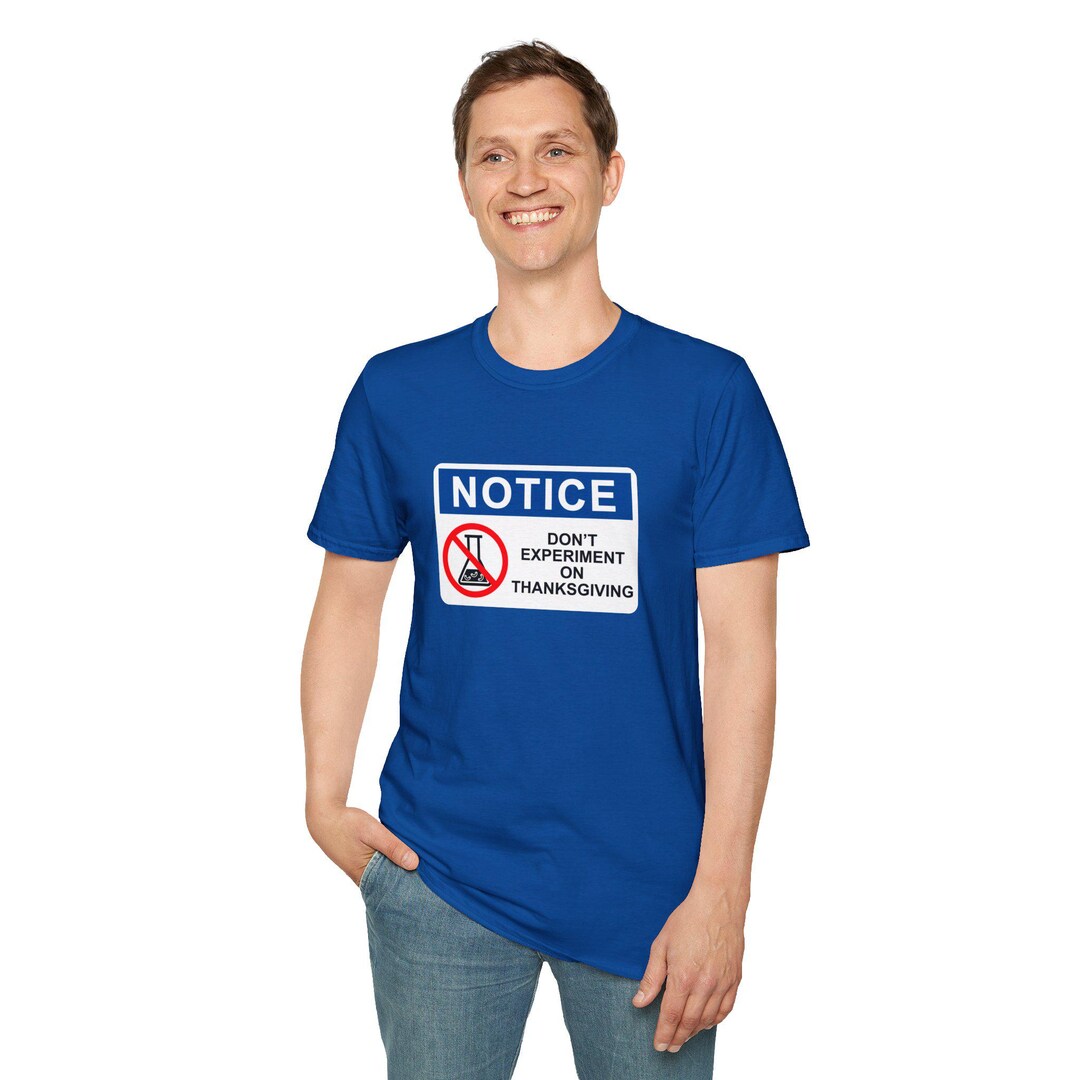 Notice Sign Don't Experiment on Thanksgiving T-shirt | Funny ...