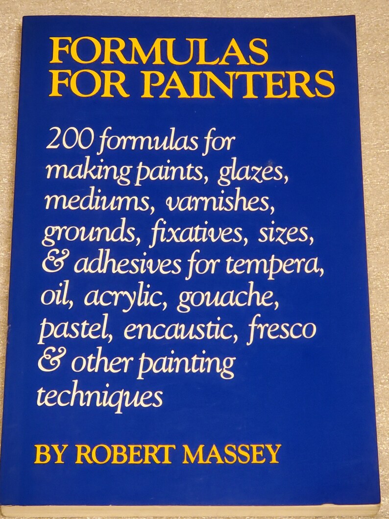 FORMULAS FOR PAINTERS 200 Formulas to Make Paints, Mediums, Grounds ...