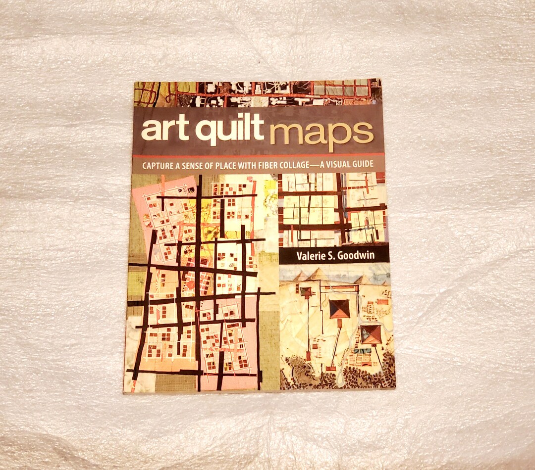 Art Quilt Maps: Capture A Sense of Place With Fiber Collage-a Visual ...