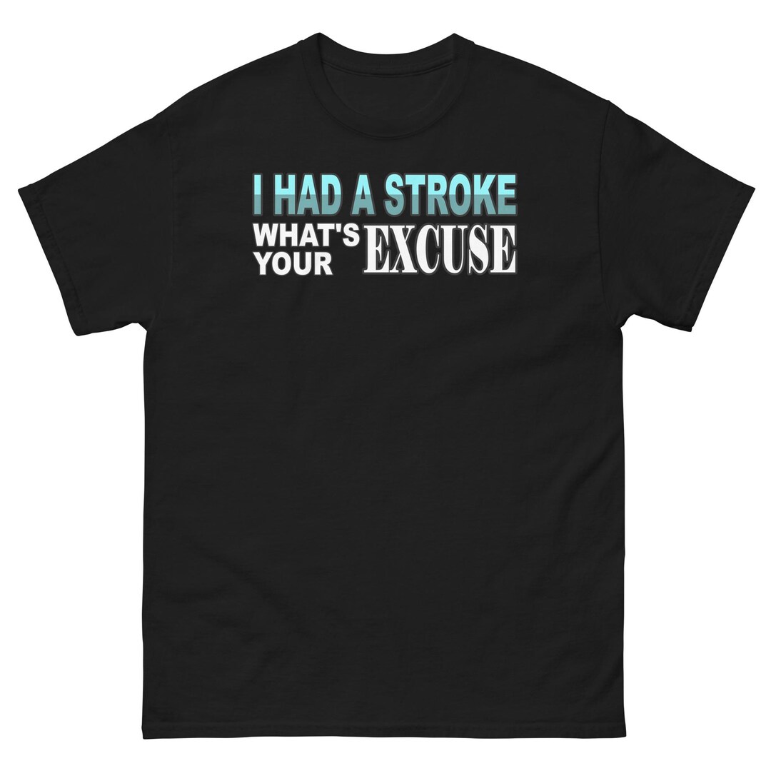 Stroke Survivor Shirt – I Had a Stroke What’s Your Excuse Funny Quote ...