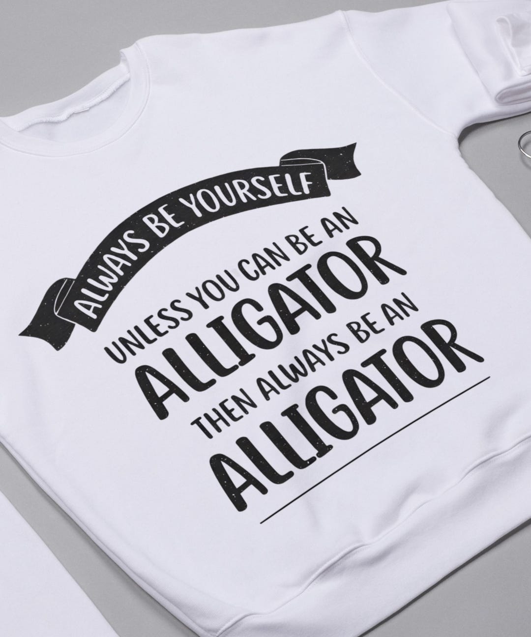 Always Be an Alligator PNG | Funny Alligator Quote PNG, Motivational ...