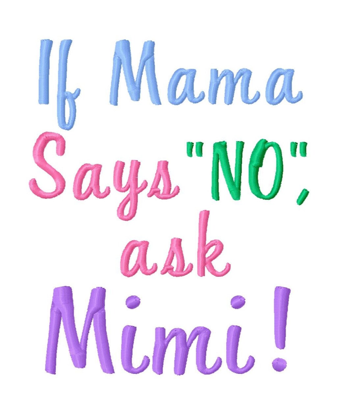 If Mama Says No, Ask Mimi - Machine Embroidery Design - 8 Sizes, Mimi ...