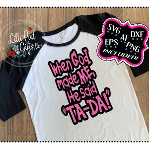 When God Made Me He Said Ta-da SVG, God Ta Da DXF, When God Made Me EPS ...