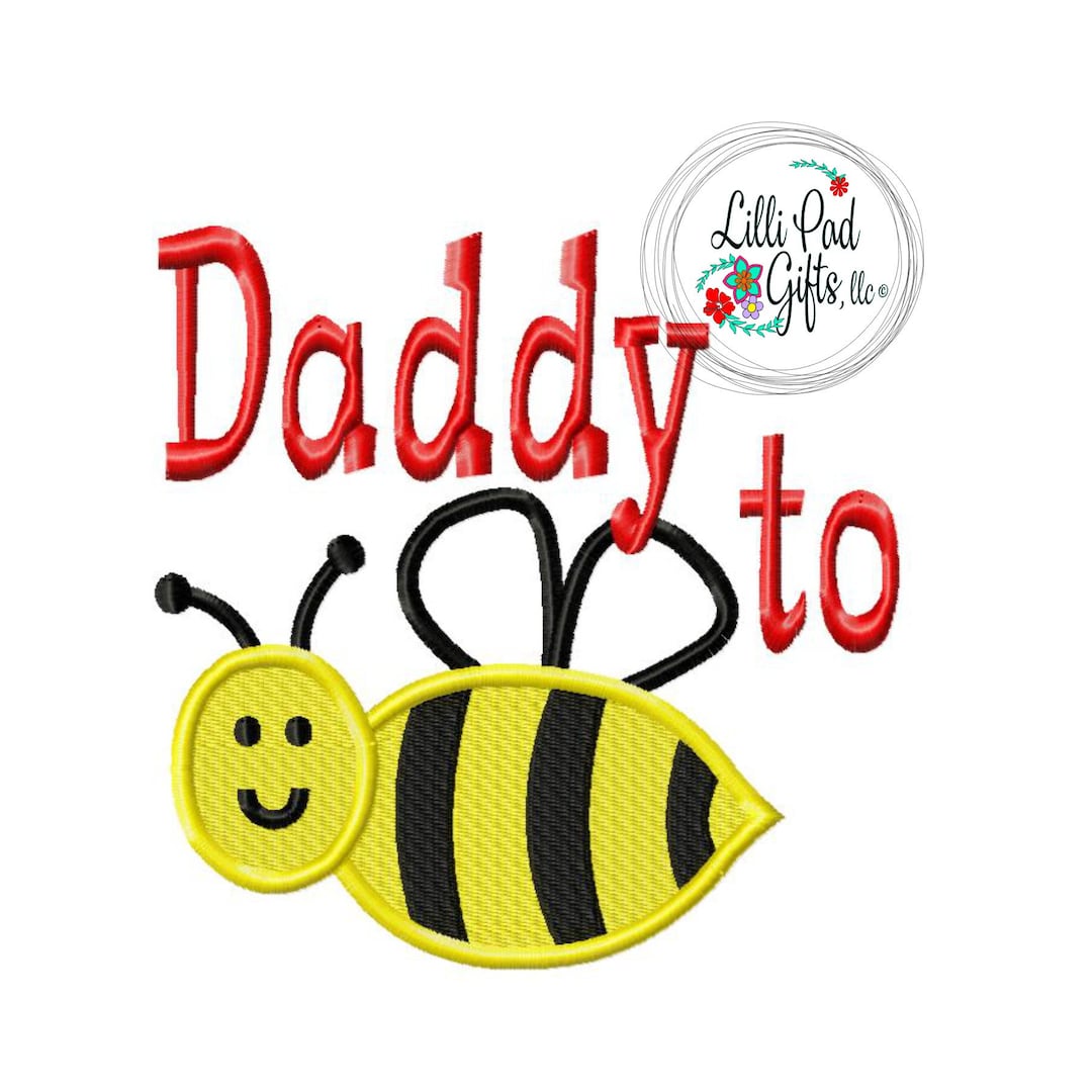 Daddy to Bee Applique - Machine Embroidery Design - 6 Sizes, Daddy ...
