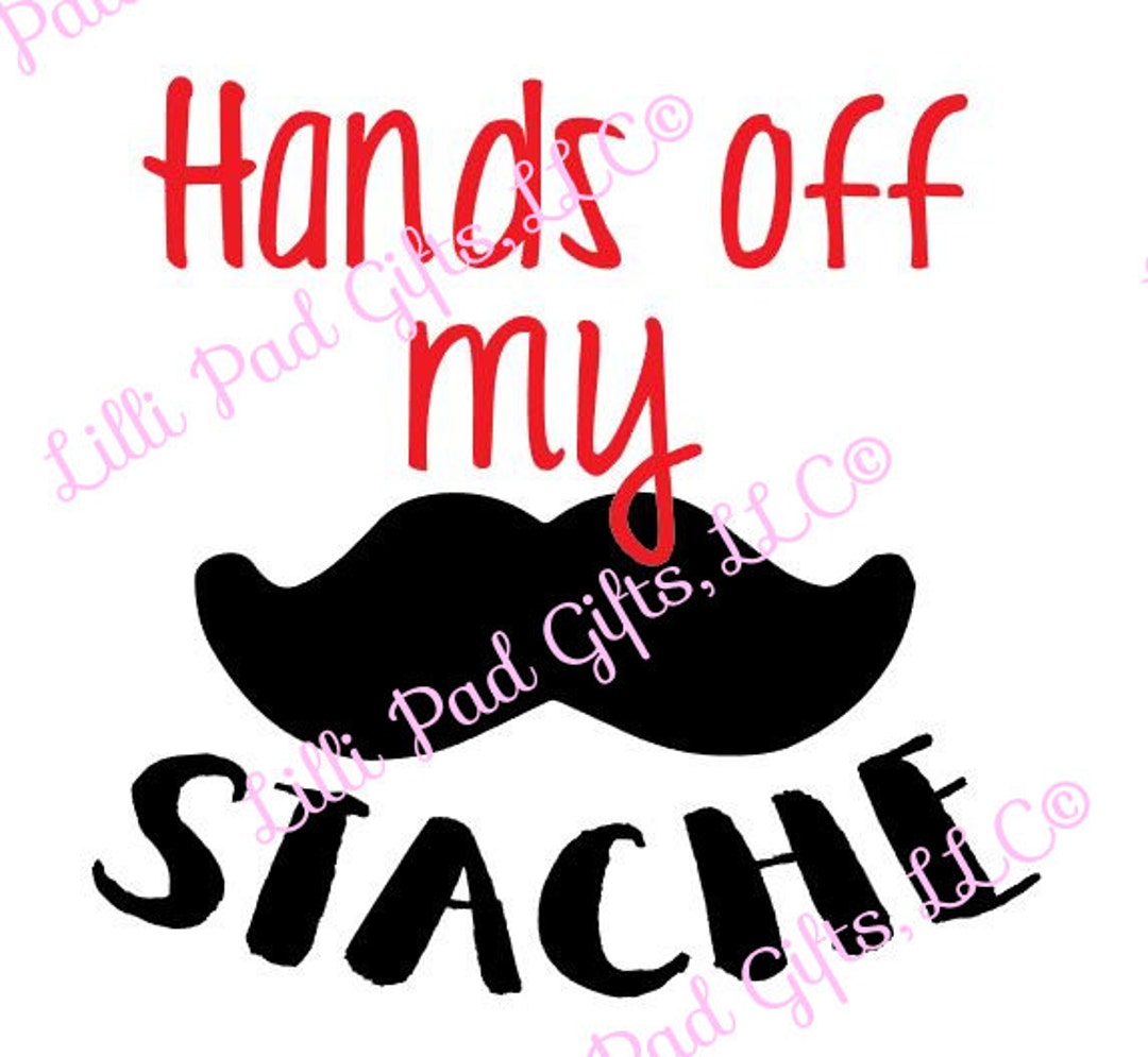Hands off My Stache - Instant Download - SVG Vector JPG for Cameo ...