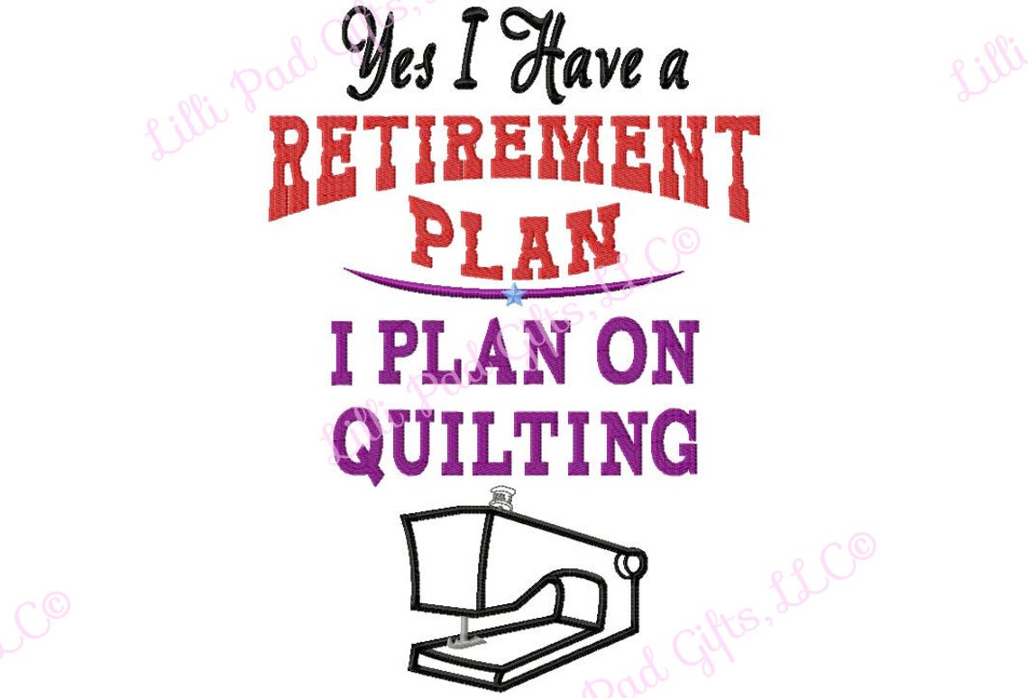 Yes I Have a Retirement Plan I Plan on Quilting - Applique - Machine ...