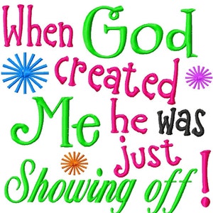 When God Created Me, He Was Just Showing off - Machine Embroidery - 8 ...