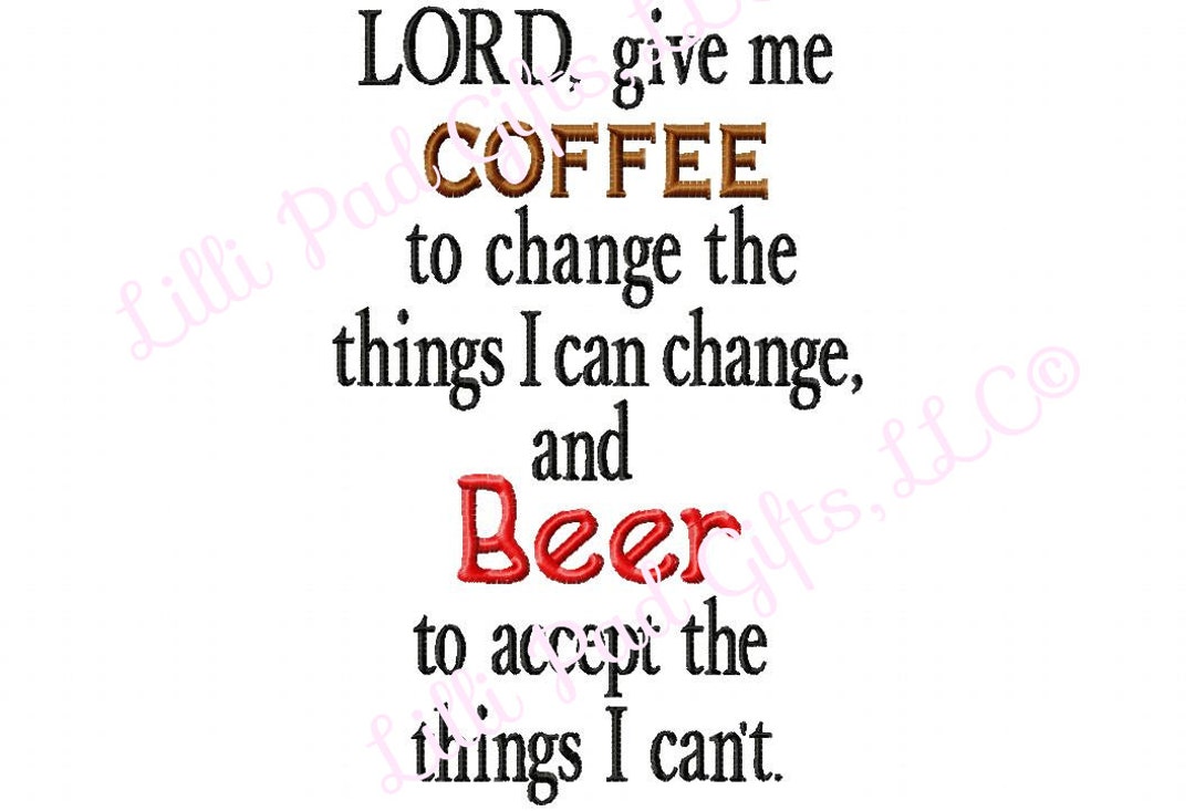 Lord Give Me COFFEE to Change the Things I Can Change and BEER to ...