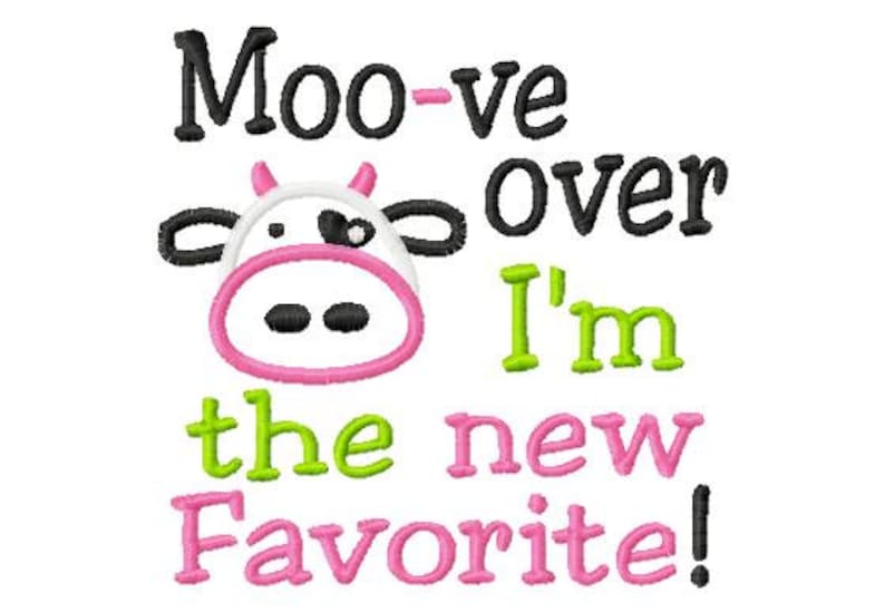 Moo-ve Over I'm the New Favorite - Cow Applique - Machine Embroidery ...