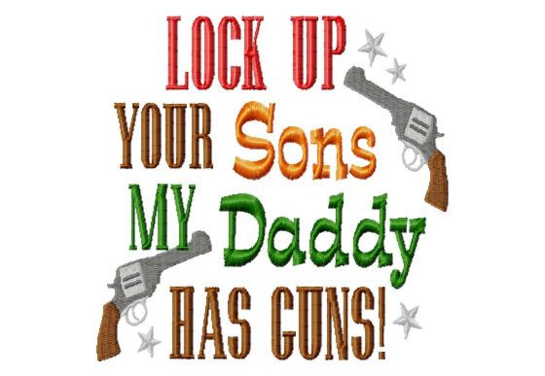 Lock up Your Sons My Daddy Has Guns Machine Embroidery Design 8 Sizes ...