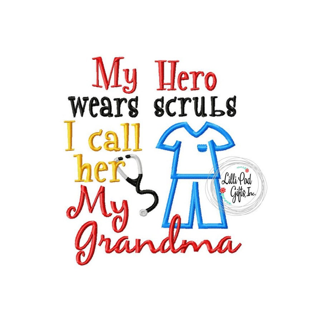 My Hero Wears Scrubs I Call Her My Grandma - Applique - Machine ...