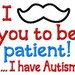 I Mustache You to Be Patient... I Have Autism - Mustache Applique ...