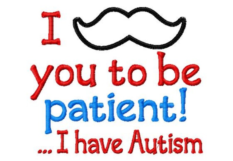 I Mustache You to Be Patient... I Have Autism - Mustache Applique ...