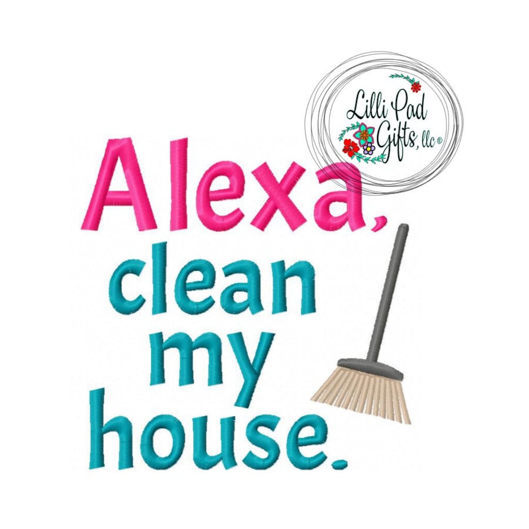 Alexa-clean My House-broom- Machine Embroidery Design - 4 Sizes, Alexa ...