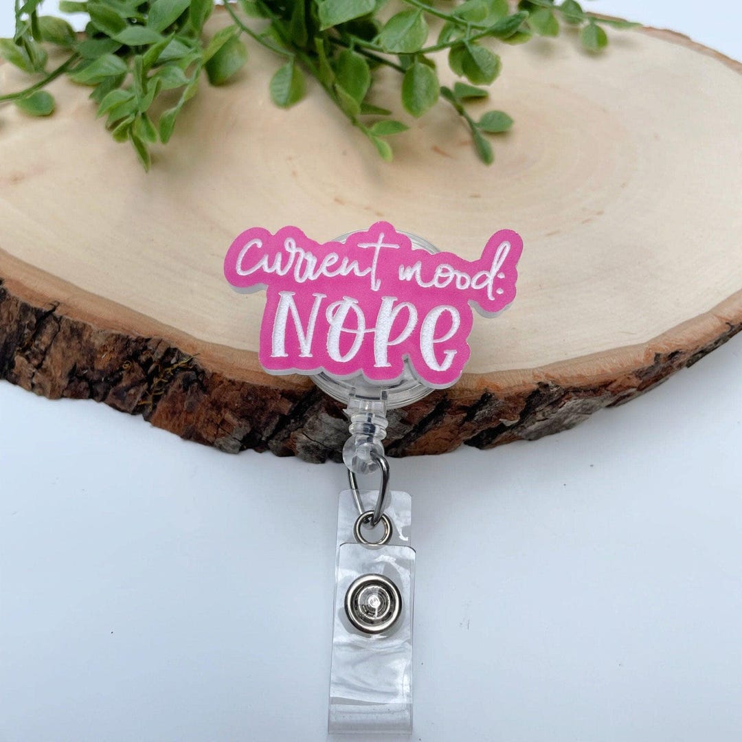 Funny Nurse Badge Reel – Current Mood: Nope, Hot Pink Acrylic - Etsy