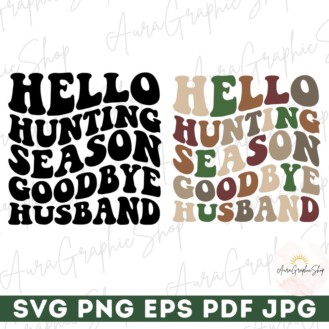 Hello Hunting Season Goodbye Husband SVG, Funny Hunting Shirt Design ...