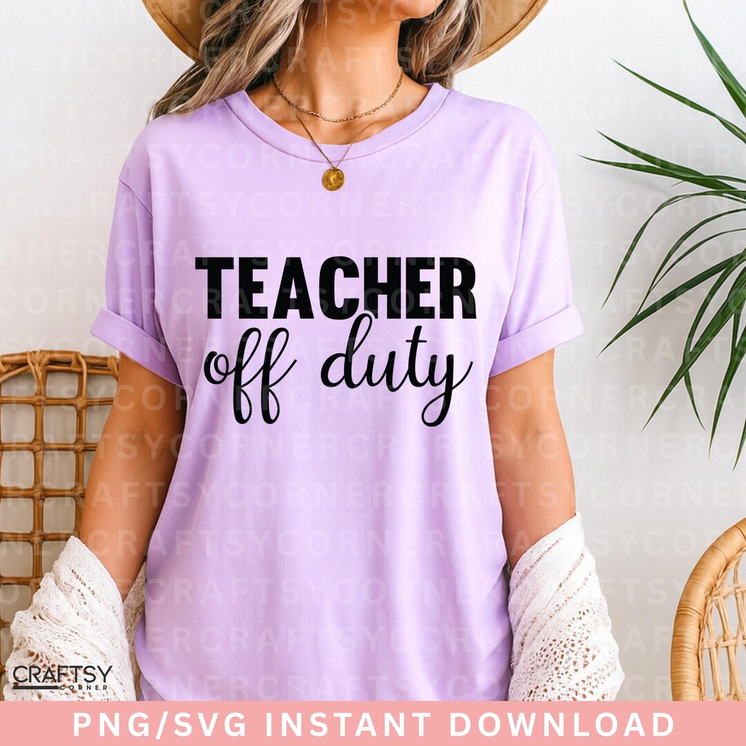 Teacher off Duty SVG PNG, End of Term Gift (digital Download) - Etsy