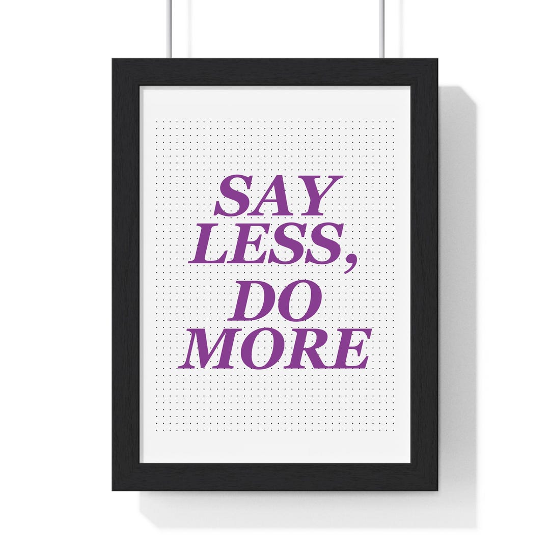 Say Less, Do More - Vertical Framed Poster | Motivational Typography ...