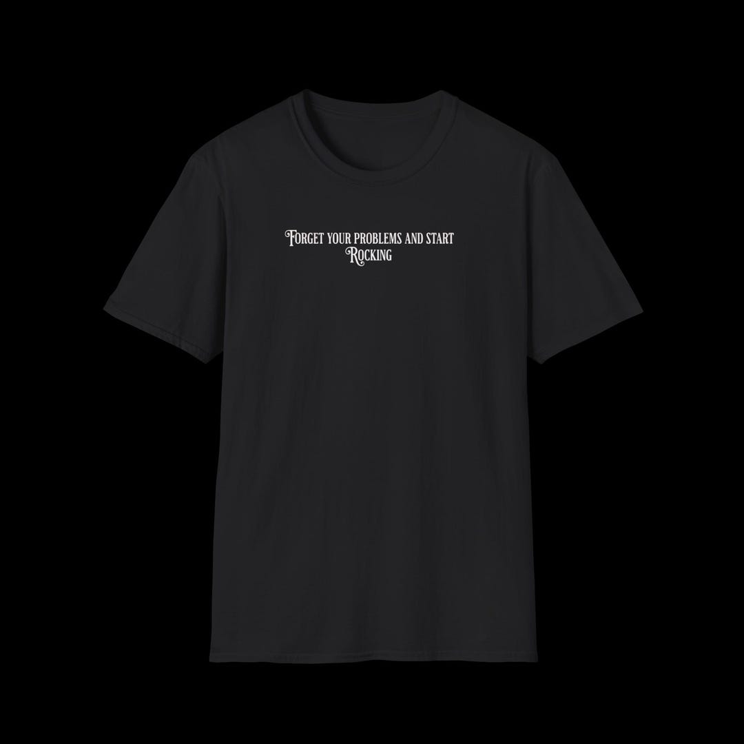 Forget Your Problems Start Rocking Shirt – Minimal Text Tee – Music ...
