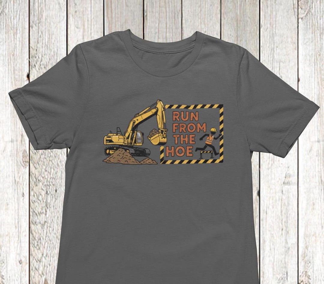 Excavator, Run From the Hoe Shirt, Construction Humor T-shirt, Funny ...
