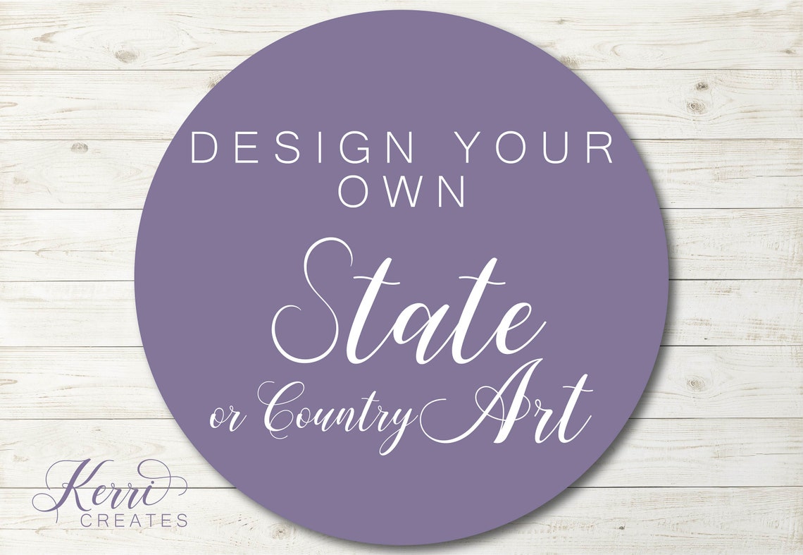 Design Your Own State Art or Country Art. Map Print. Custom State or ...