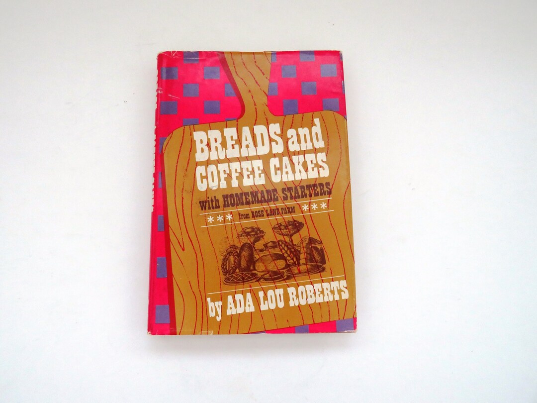 Breads and Coffee Cakes With Homemade Starters Cookbook by Ada Lou ...