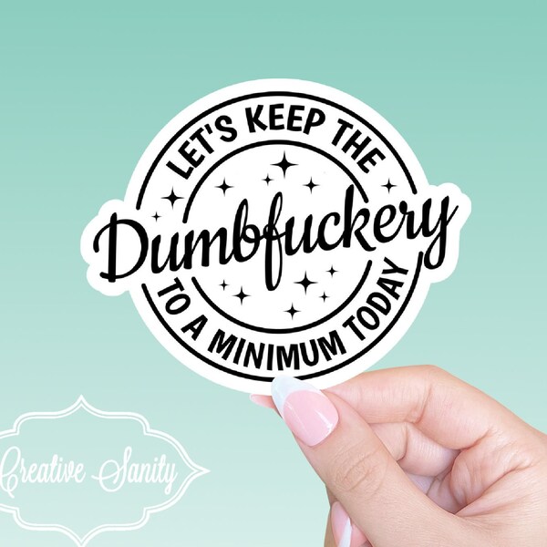 Lets Keep the Dumbfuckery to a Minimum Today Sticker - Etsy