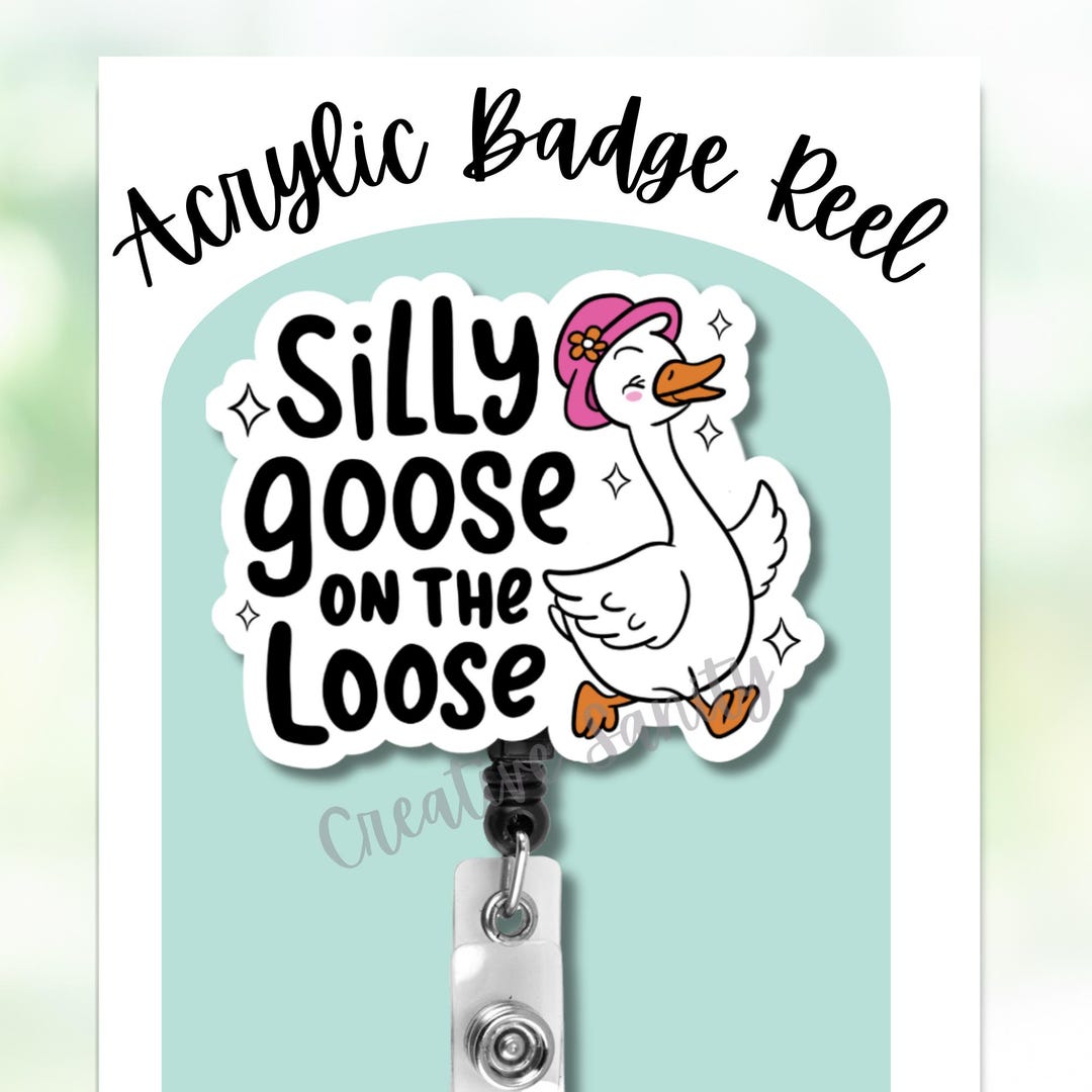Silly Goose on the Loose, Cute Goose Badge Reel, Handmade Acrylic Badge ...