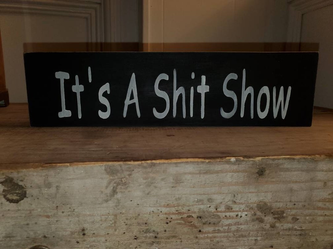 It's A Shit Show Shelf Sitter Desk Sign Office Sign - Etsy