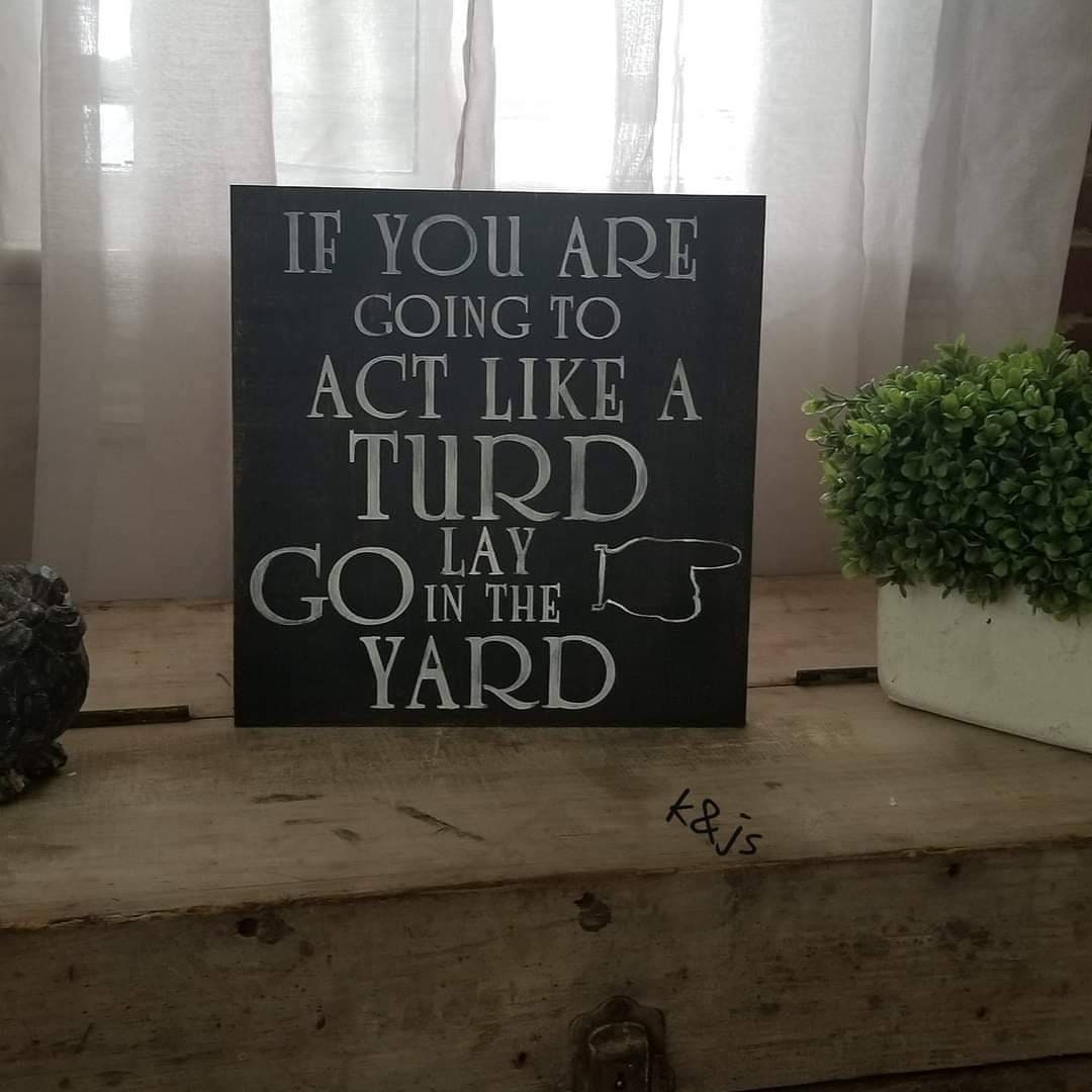 IF You Are Going to Act Like A Turd Go Lay in the Yard Wood - Etsy