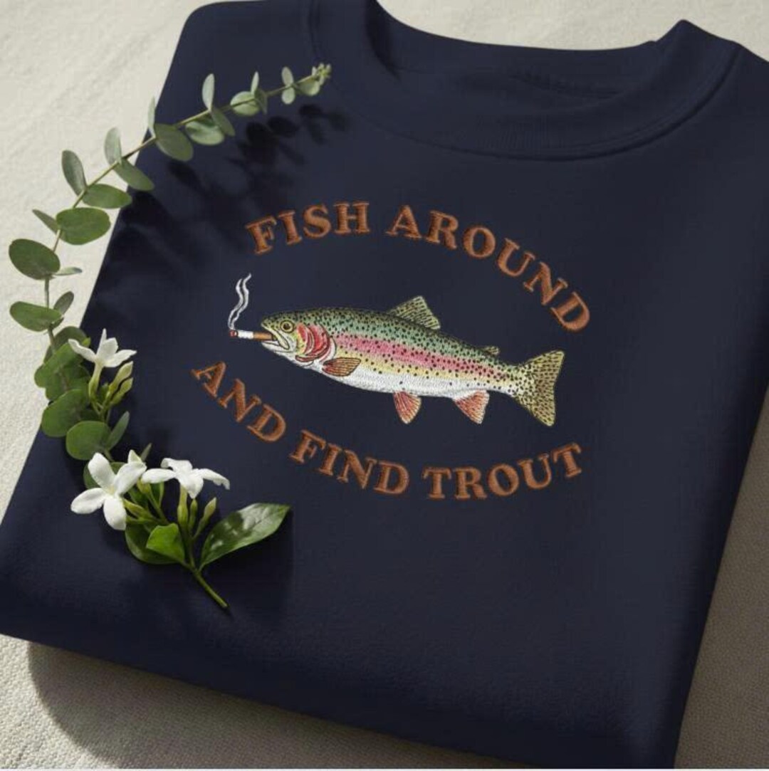 Embroidered “fish Around and Find Trout” Sweatshirt | Funny Fishing ...