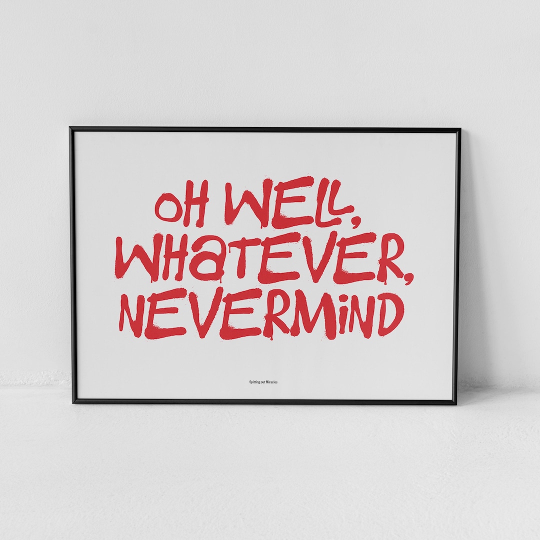 Oh WELL, WHATEVER, NEVERMIND – Grunge Typography Print | Nirvana Lyrics ...