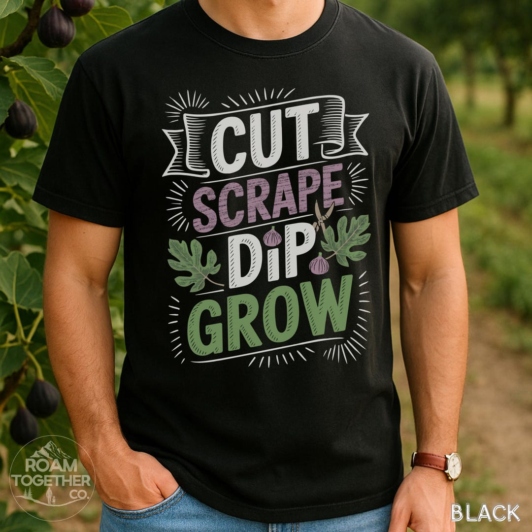 Fig Tree Gardening Shirt – Cut Scrape Dip Grow Tee for Plant ...