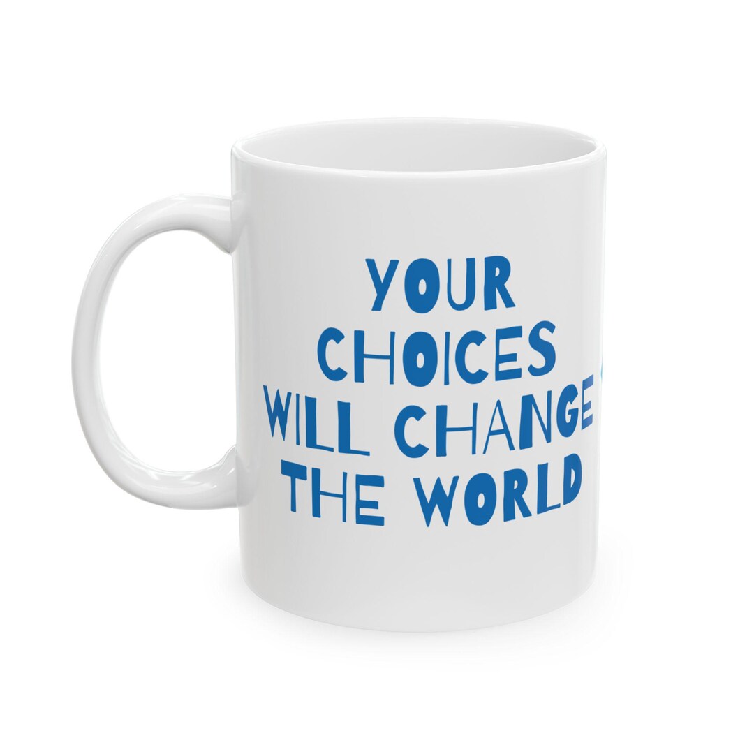 Choices Change the World Mug | Inspirational Ceramic Mug, Ethical Gift ...