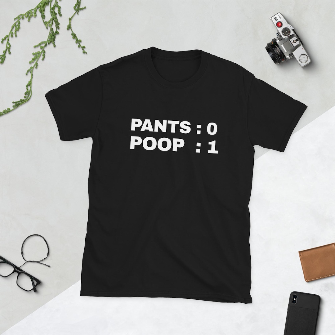 Pants 0 Poop 1 T-shirt, Funny Toilet Humor Shirt, Adult Poopy Meme ...