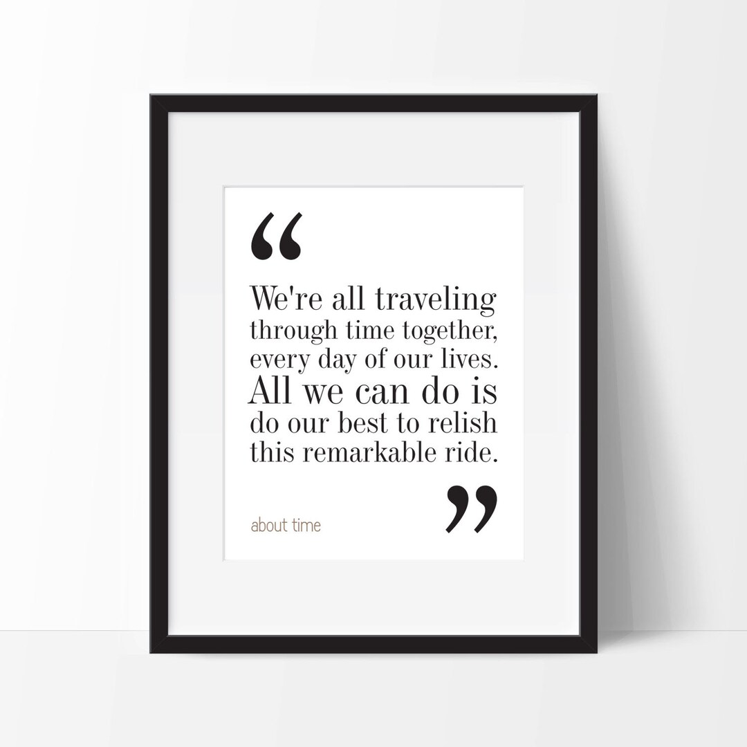 About Time Movie Quote Print. FREE DELIVERY. 8x10 on A4 Archival Matte ...