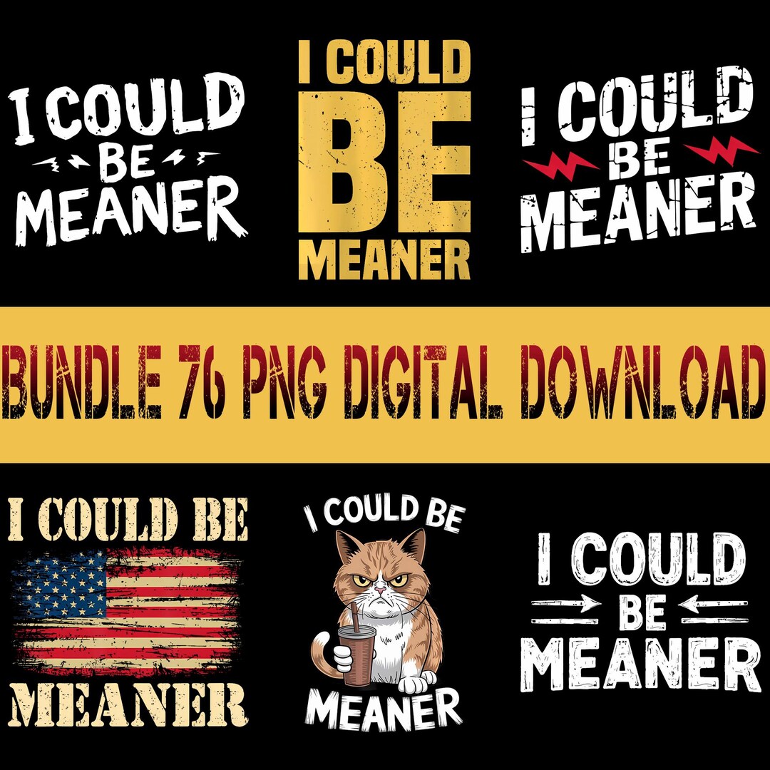 I Could Be Meaner PNG – Funny Sassy Sarcastic Humor Quote Casual Comedy ...
