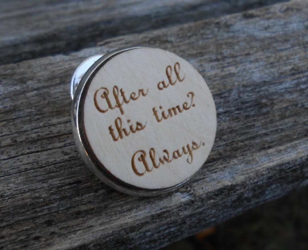 After All This Time? Always Lapel Pin. Tie Tack. Laser Engraved Wood ...