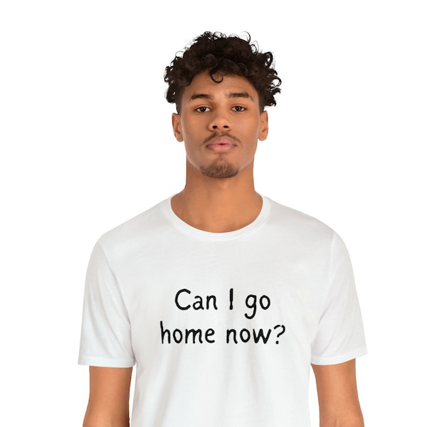 I Can Go Home Now Shirt - Etsy
