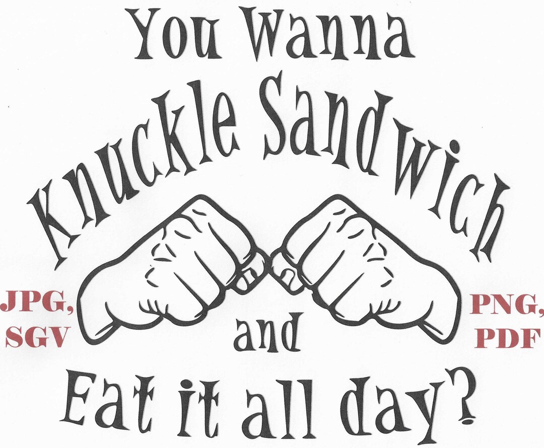 You Wanna Knuckle Sandwich and Eat It All Day? Digital Download - Etsy
