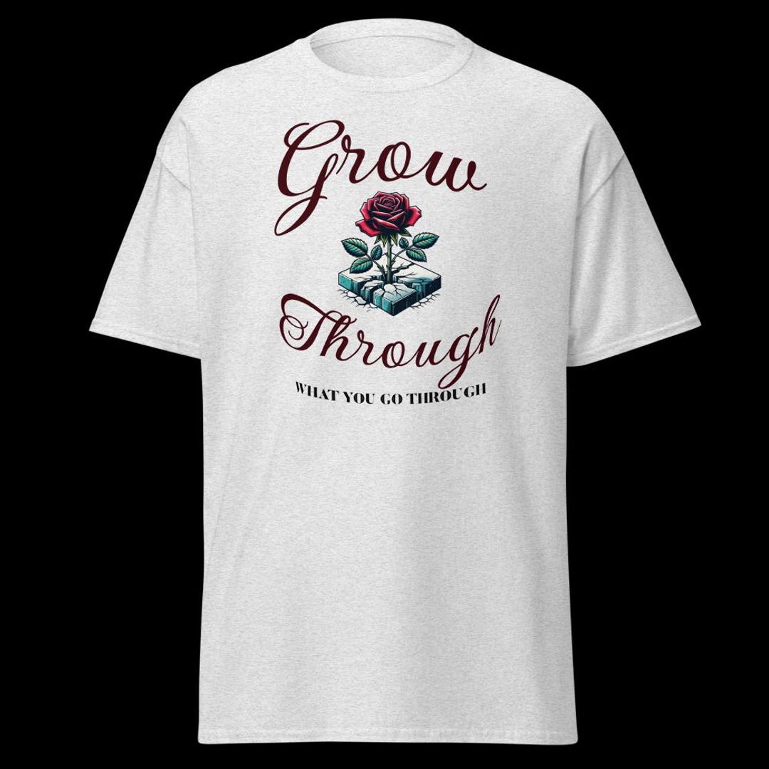 Grow Through What You Go Through T-shirt, Inspirational Quote Gift ...