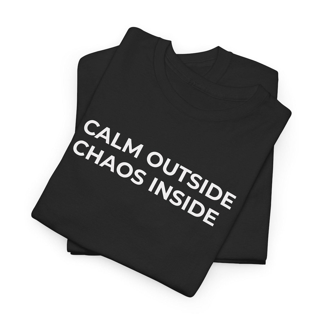 Calm Outside Chaos Inside T-shirt | Minimal Text Tee - Etsy