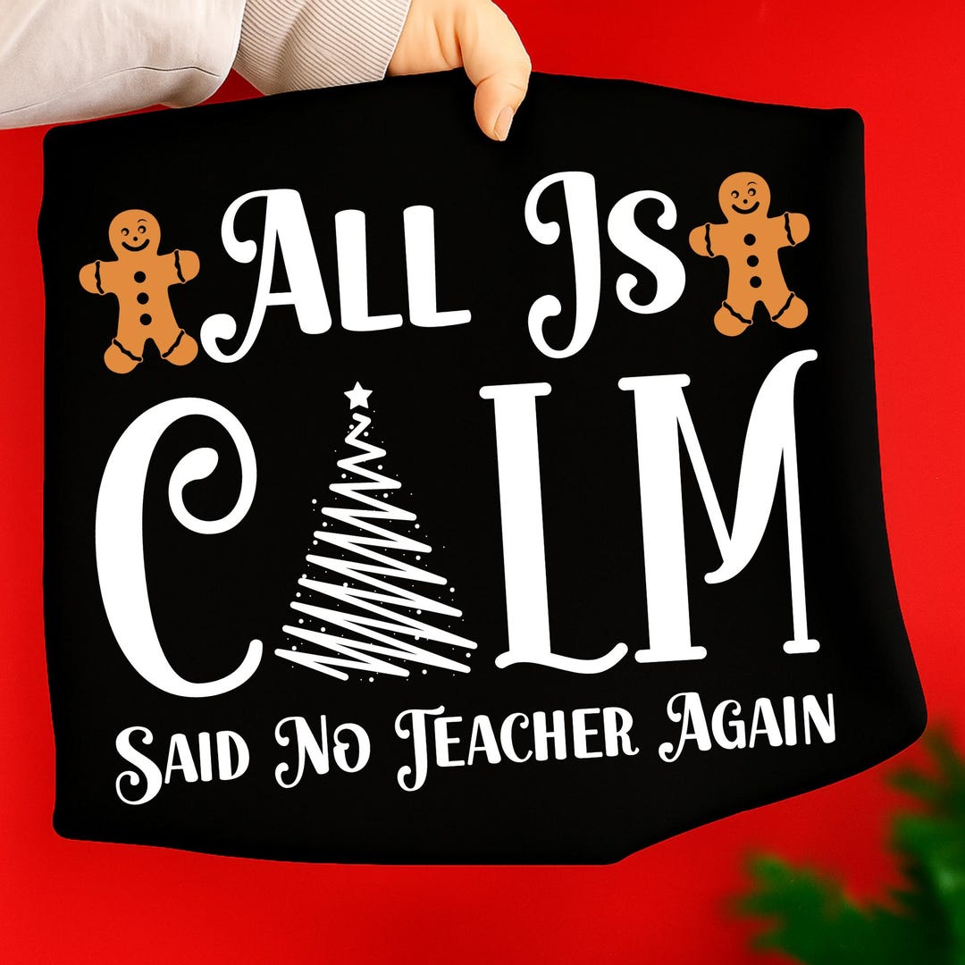All is Calm Said No Teacher Ever Png, School Christmas Png, Teacher ...