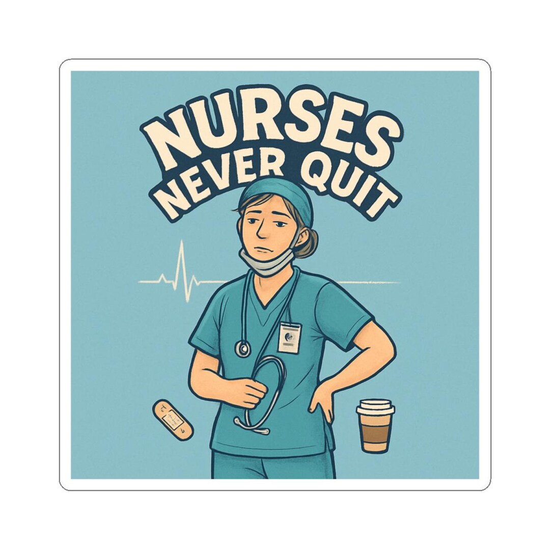 Nurses Never Quit Sticker | Kiss-cut Nurse Decal, Medical Scrubs Design ...